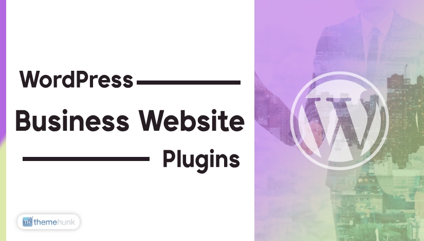 Top 15+ WordPress Plugins For Business Websites - ThemeHunk